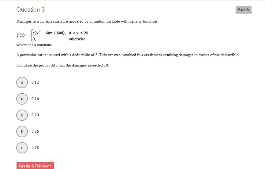 Question 3 Damages to a car in a crash are modeled by a random variable ...