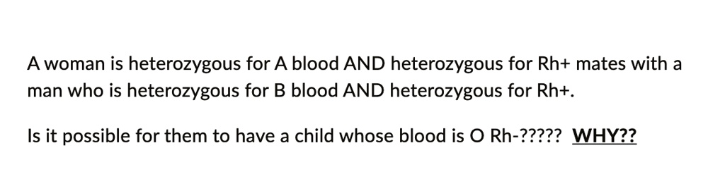 A woman is heterozygous for A blood AND heterozygous for Rh+...