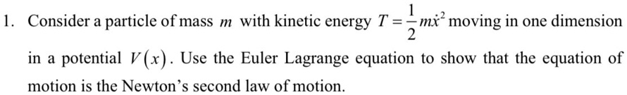 1. Consider a particle of mass m with kinetic energy T = (1)/(2)mẋ^2 moving in one dimension in ...