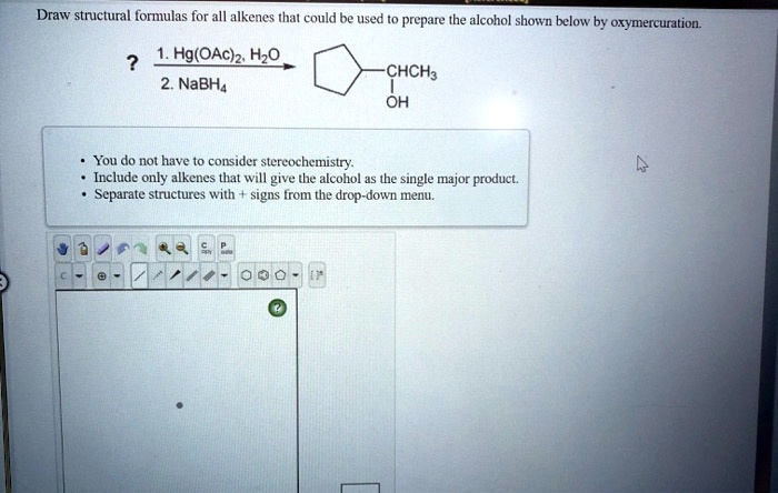 SOLVED: Draw structural formulas for all alkenes that could be Used to prepare the alcohol shown ...