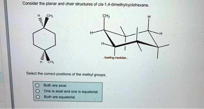 consider the planar and chair structures of cis 14 dimethylcyclohexane ...