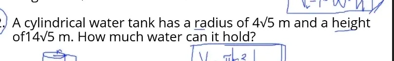 A cylindrical water tank has a radius of 4√(5) m and a height of 14√(5 ...