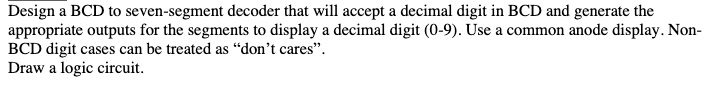 SOLVED: Design a BCD to seven-segment decoder that will accept a ...