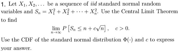 1. Let X1, X2, … be a sequence of iid standard normal random variables and Sn = X1^2 + X2^2 ...