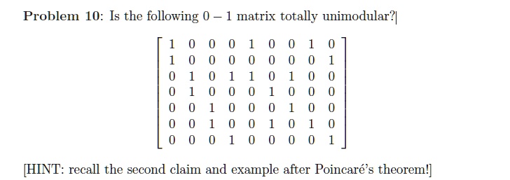 SOLVED: Problem 10: Is the following 0 1 matrix totally unimodular?| [INT: recall the second ...