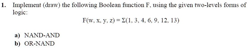 Solved Implement Draw The Following Boolean Function F Using The Given Two Level Forms Of
