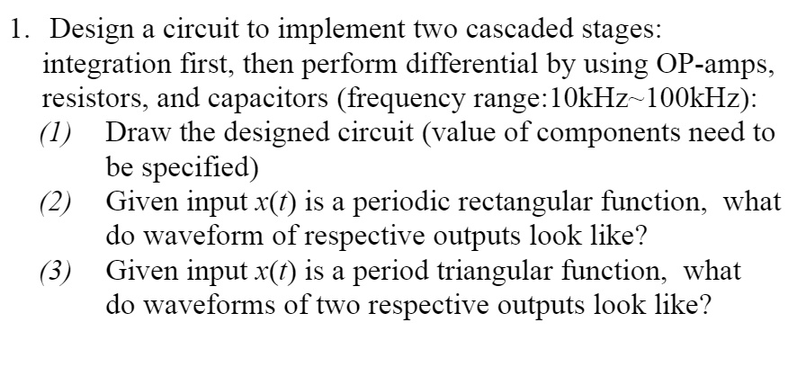 SOLVED: Design a circuit to implement two cascaded stages: integration ...