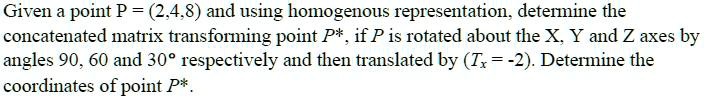 SOLVED: Given a point P=(2,4.8) and using homogeneous representation, determine the concatenated ...
