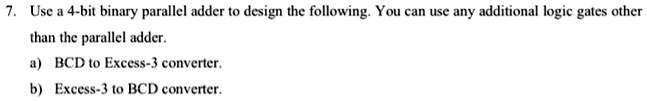 Solved Use A 4 Bit Binary Parallel Adder To Design The Following You Can Use Any Additional