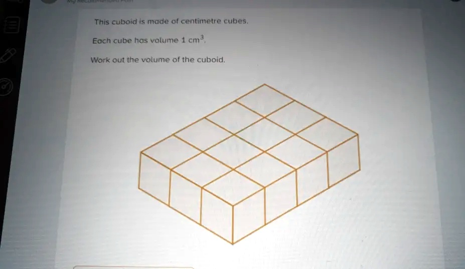 SOLVED: This cuboid is made of centimetre cubes. Each cube has volume 1 cm Work out the volume ...