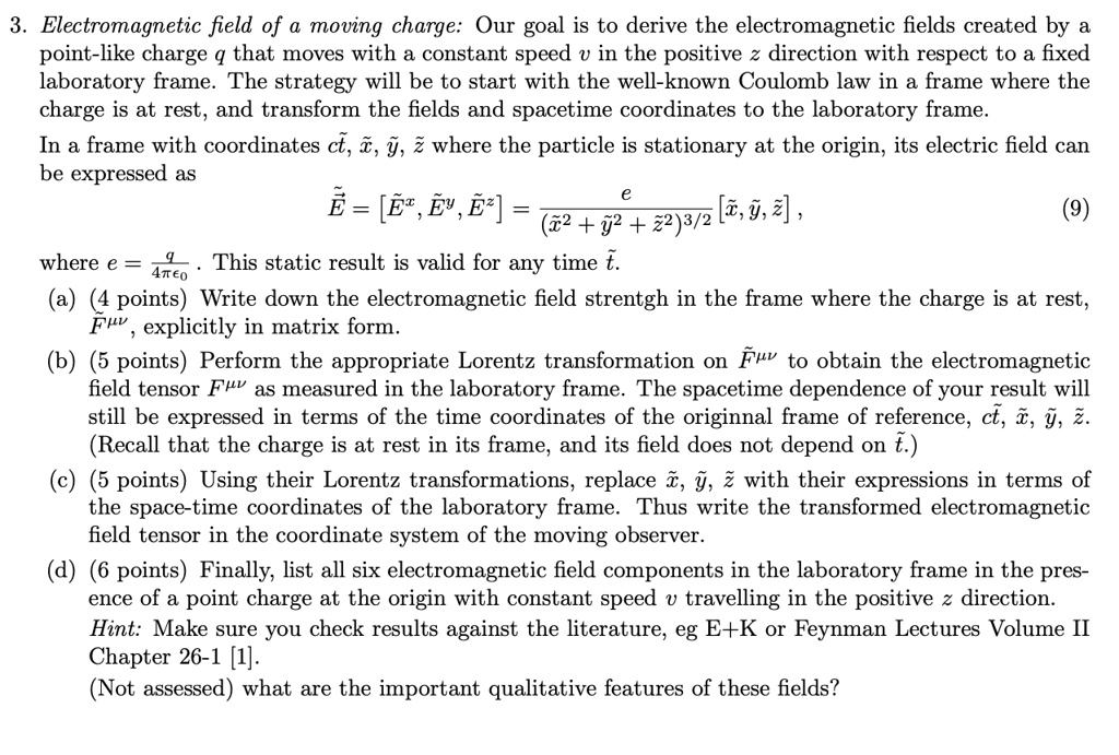 SOLVED: Electromagnetic field of a moving charge: Our goal is to derive the electromagnetic ...