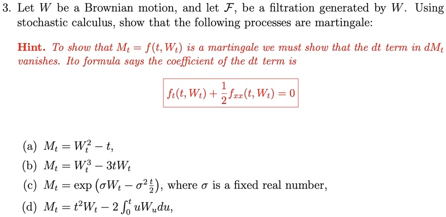 3 let w be brownian motion and let f be filtration generated by w using stochastic calculus show ...