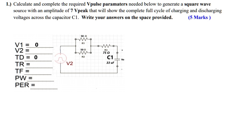 SOLVED: Calculate and complete the required Vpulse parameters needed below to generate a square ...
