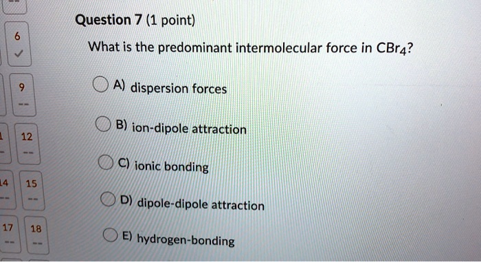 SOLVED: Question 7 (1 point) What is the predominant intermolecular ...