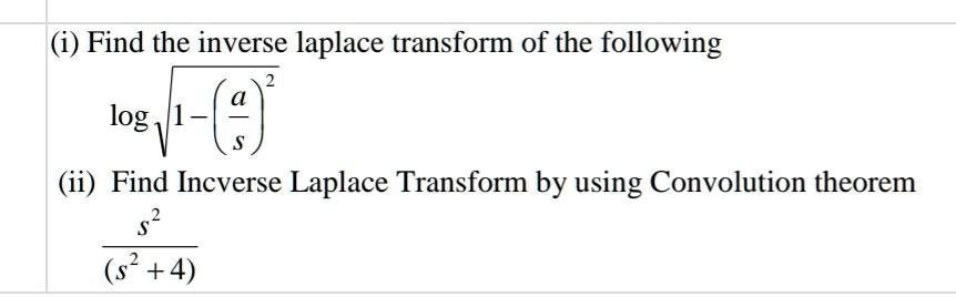 SOLVED: Find the inverse Laplace transform of the following: (i) Find the inverse Laplace ...