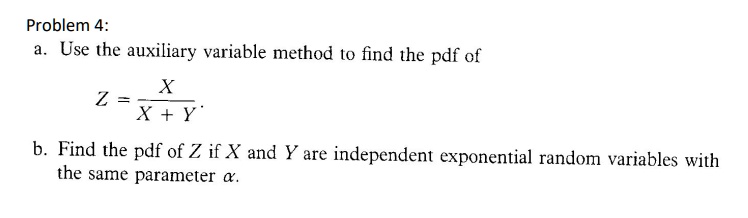 SOLVED: Problem 4: Use the auxiliary variable method to find the pdf of Z = X + Y Find the pdf ...