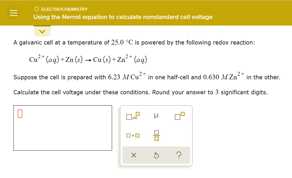SOLVED: ELECTROCHEMISTRY Using the Nernst equation t0 calculate nonstandard cell voltage A ...