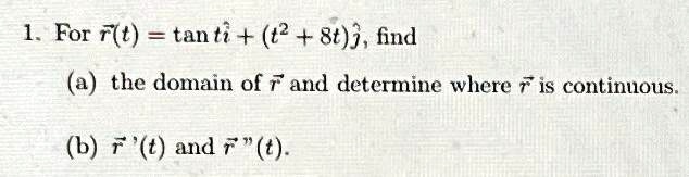 SOLVED: Texts: 1. For r(t) = tan(t)i + (t² + 8t), find (a) the domain of r and determine where ...
