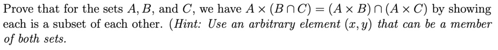 SOLVED: Prove that for the sets A; B, and C, we have Ax (Bnc) = (Ax B)n ...