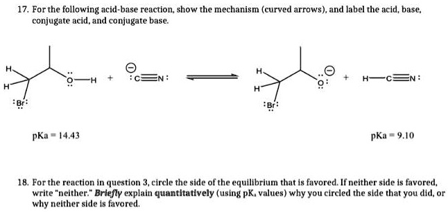 17. For the following acid-base reaction, show the mechanism (curved arrows), and label the acid ...