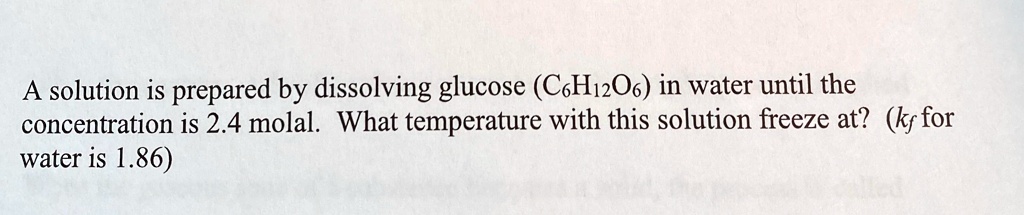SOLVED: A solution is prepared by dissolving glucose (C6H12O6) in water ...