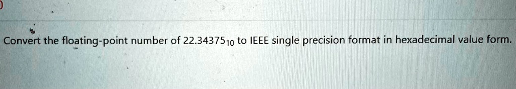 convert the floating point number of 223437510 to ieee single precision ... convert the floating point number of 223437510 to ieee single precision ...