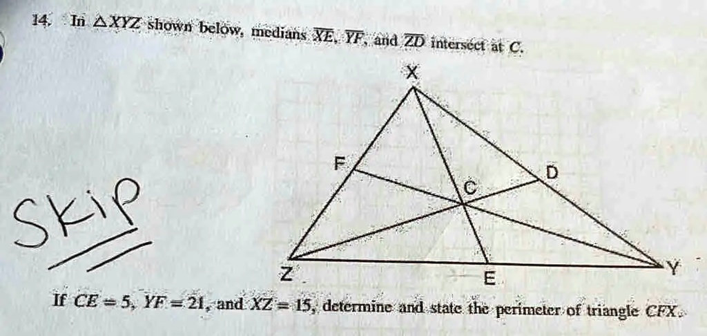 In triangle AXYZ shown below; medians XE, YF, and ZD intersect at C. If CE = 5, YF = 21, and XZ ...