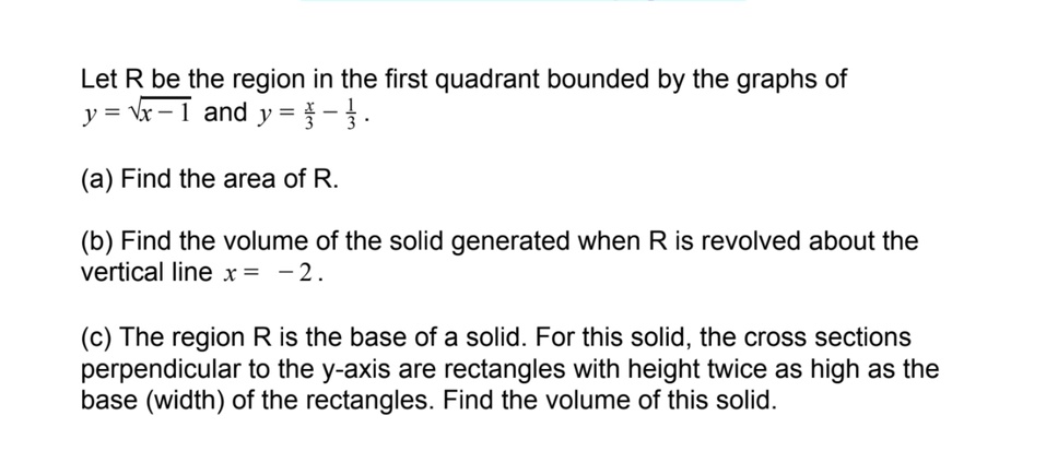 Let R be the region in the first quadrant bounded by the graphs of y = √(x) - 1 and y = (x)/(3 ...
