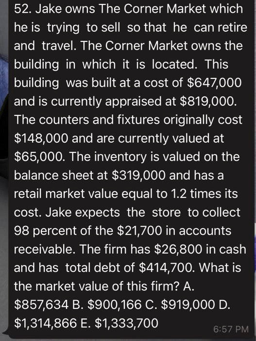 SOLVED: 52.Jake owns The Corner Market which he is trying to sell so ...