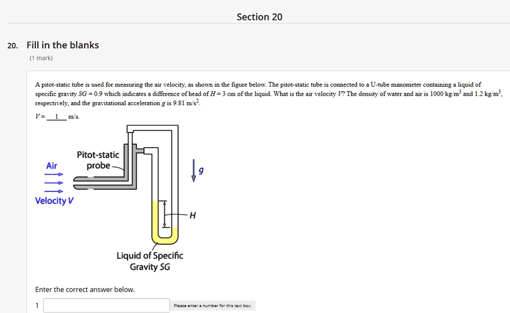 SOLVED: Section 20 20. Fill in the blanks (mark) A pitot-static tube is used for measuring the ...