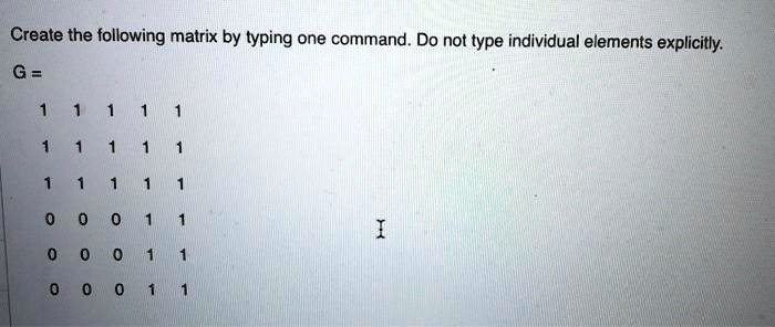 Solved Create The Following Matrix By Typing One Command Do Not Type Individual Elements 