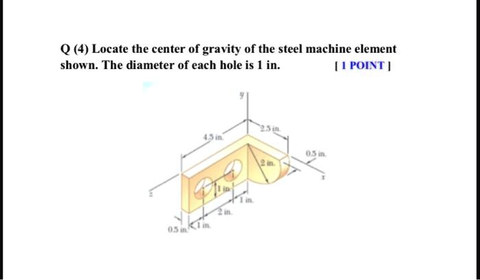 SOLVED: Q4: Locate the center of gravity of the steel machine element ...