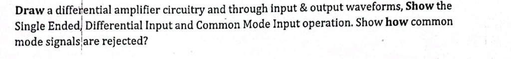 Draw A Differential Amplifier Circuitry And Through Input Output Waveforms Show The Single
