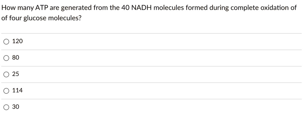 SOLVED: How many ATP are generated from the 40 NADH molecules formed ...