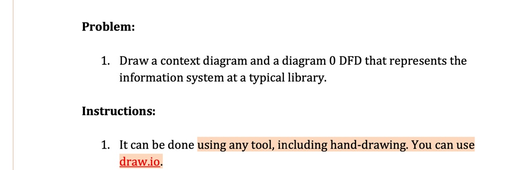 SOLVED: Problem: 1. Draw a context diagram and a diagram 0 DFD that ...