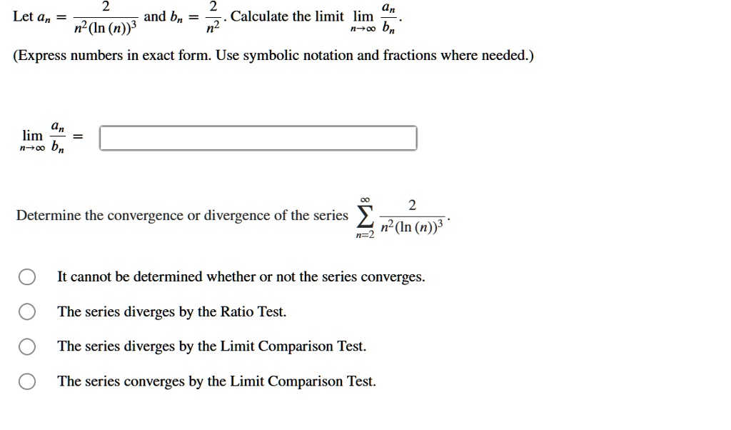 SOLVED: Calculate the limit lim Un "2 n-0 bn Let an and bn n2 (In (n))3 (Express numbers in ...