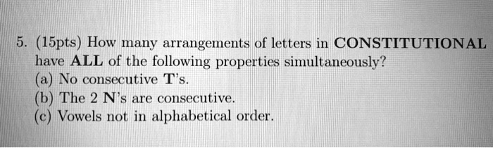 SOLVED: 5. (1Spts) How many arrangements of letters in CONSTITUTIONAL have ALL of the following ...