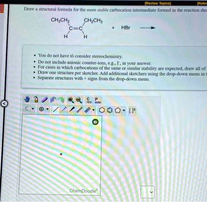 SOLVED: Draw a structural formula for the most stable carbocation intermediate formed in the ...