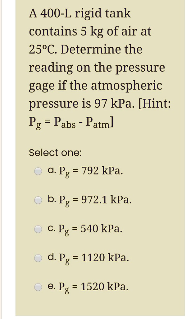 A 400-L rigid tank contains 5 kg of air at 25°C. Determine the reading ...