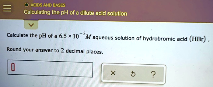 acids and bases calculating the ph of a dilute acid solution calculate the ph of a 65 x 10 m ...