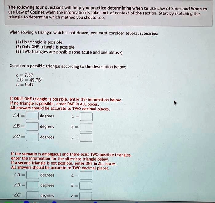 The following four questions will help you practice determining when to use Law of Sines and ...