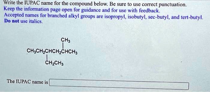 SOLVED: Write the IUPAC name for the compound below Be sure to use correct punctuation. Keep the ...