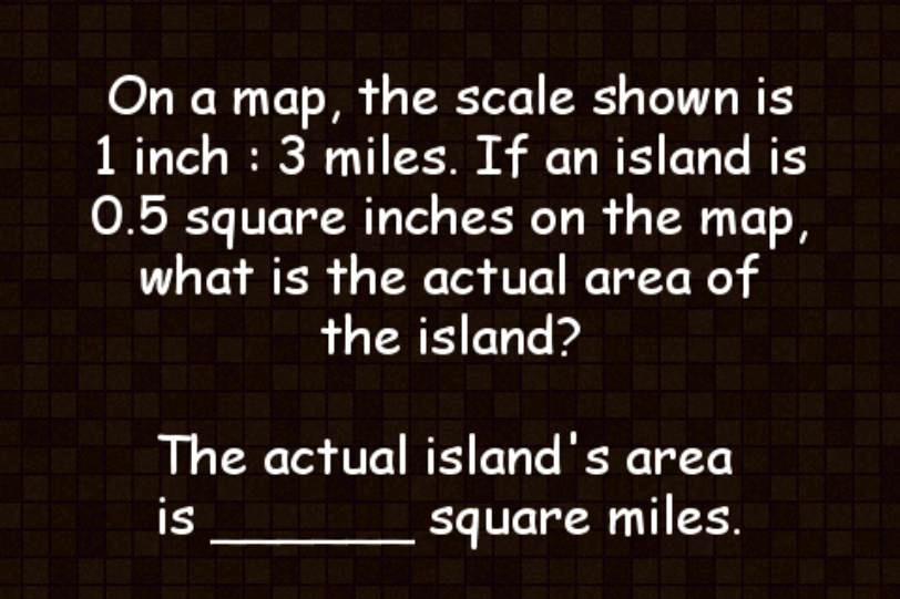 On a map, the scale shown is 1 inch: 3 miles. If an island is 0.5 ...