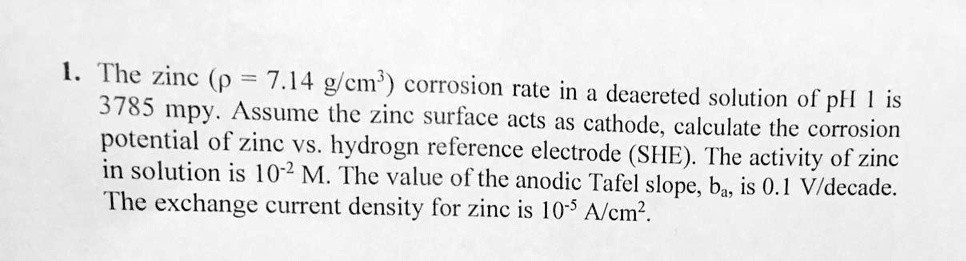 1 the zinc p 714 gcm3 corrosion rate in a deaereted solution of ph 1 is ...