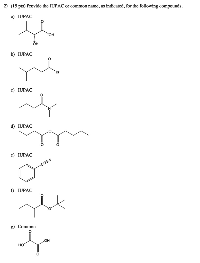 SOLVED: 2) (15 pts) Provide the IUPAC or common name, as indicated, for ...