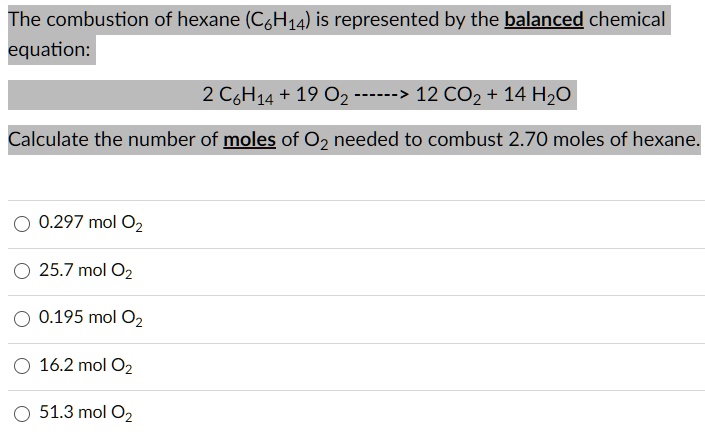 SOLVED: The combustion of hexane (C6H14) is represented by the balanced ...