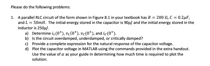 SOLVED: Please do the following problems: 1. A parallel RLC circuit of the form shown in Figure ...