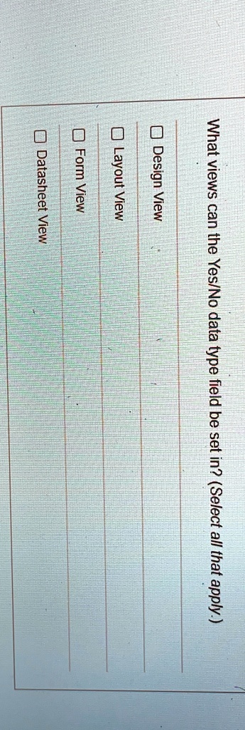 What views can the Yes/No data type field be set in? (Select all that ...