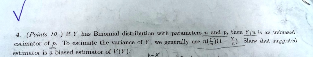 SOLVED: (Points 10 ) If Y has Binomial distribution with parameters and P, then Yln is an ...