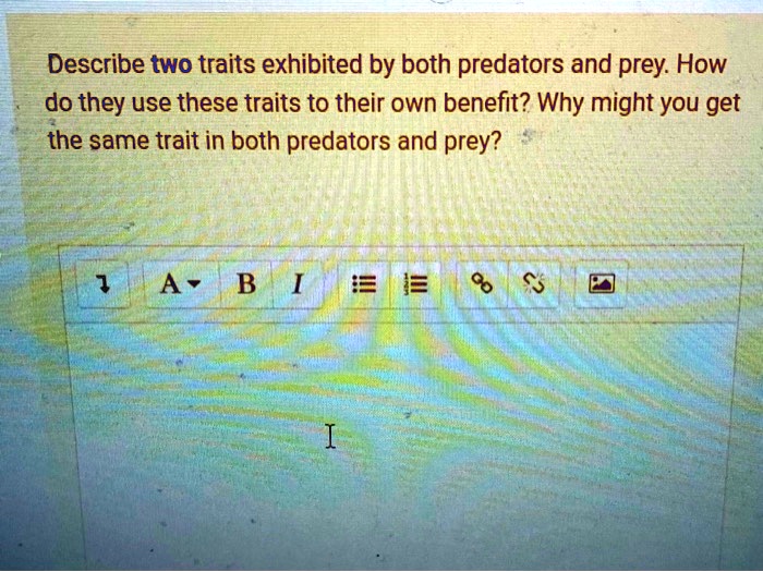 SOLVED: Describe two traits exhibited by both predators and prey: How do they use these traits ...